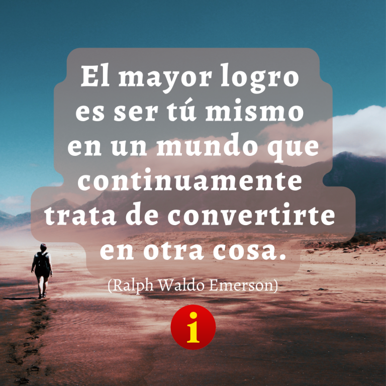 "El mayor logro es ser tú mismo en un mundo que continuamente trata de ...