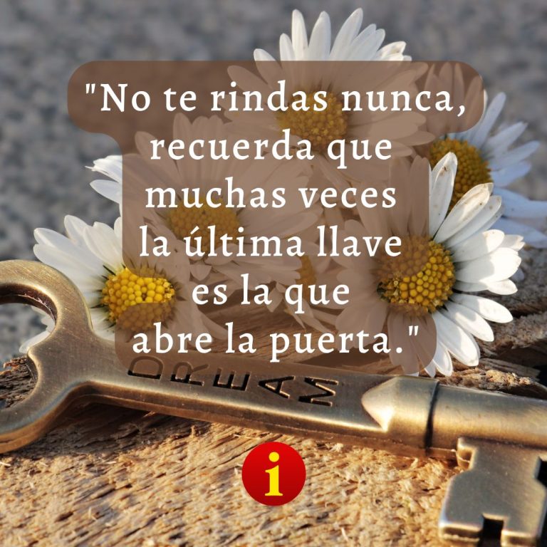 "No te rindas nunca, recuerda que muchas veces la última llave es la ...